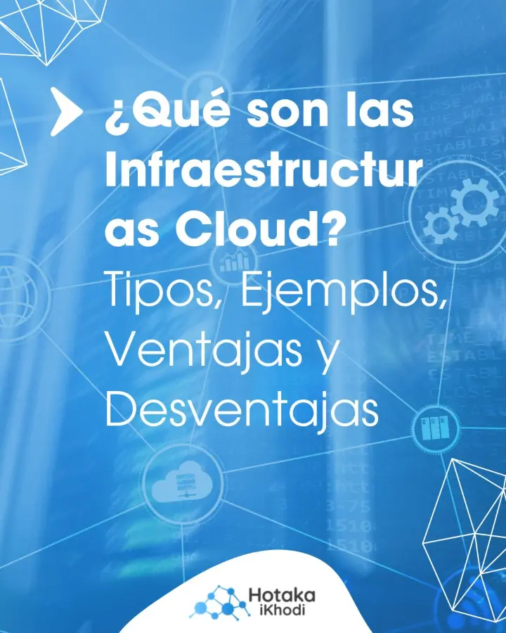¿Qué son las Infraestructuras Cloud? Tipos, Ejemplos, Ventajas y Desv